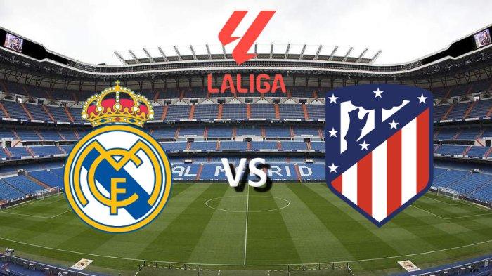 DERBY, Madrid vs Atletico di La Liga Senin Pagi, H2H, Line Up, Prediksi Skor dan Link Live ...