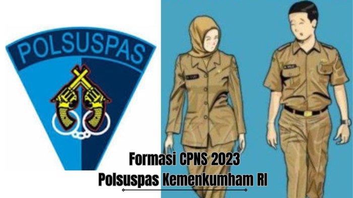 10 Formasi CPNS Polsuspas Kemenkumham RI 2023, Potensi Lulus Cukup ...