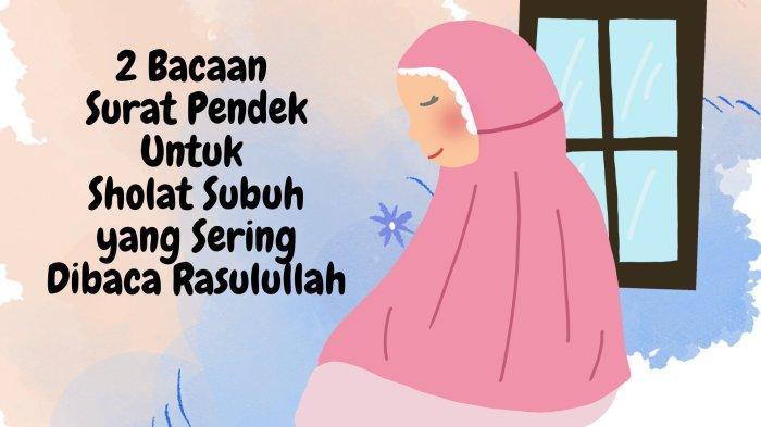 2 Bacaan Surat Pendek untuk Sholat Subuh yang Sering Dibaca Rasulullah ...