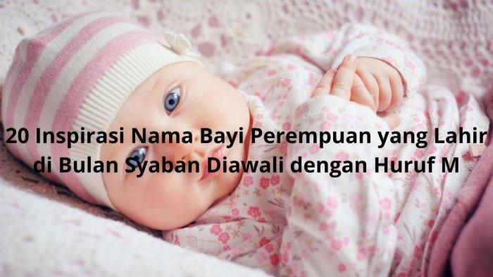 20 Inspirasi Nama Bayi Perempuan Islami 2025 Berawalan Huruf M Bermakna ...