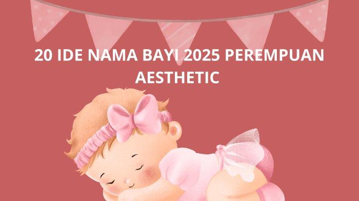 20 Ide Nama Bayi Perempuan Aesthetic 2 Kata yang Cocok untuk Kelahiran di Bulan April 2025 ...