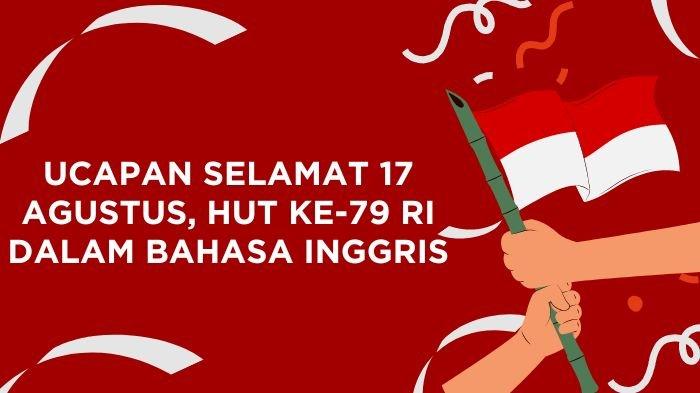 25 Ucapan Selamat 17 Agustus, HUT ke-79 RI dalam Bahasa Inggris Cocok untuk Caption Instagram ...