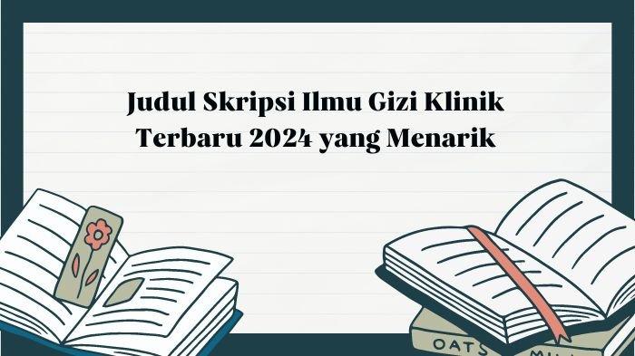 30 Contoh Judul Skripsi Ilmu Gizi Klinik Terbaru 2024 yang Menarik ...