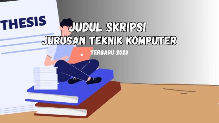 30 Contoh Judul Skripsi Jurusan Teknik Komputer Terbaru 2023 yang Bisa ...