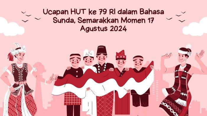 30 Ucapan HUT ke 79 RI dalam Bahasa Sunda, Semarakkan Momen 17 Agustus 2024 - Halaman 2 ...