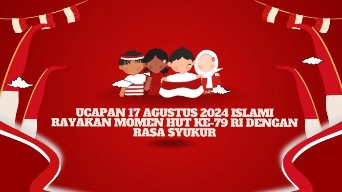 35 Ucapan 17 Agustus 2024 Islami Rayakan Momen HUT ke-79 RI dengan Rasa Syukur - Halaman 3 ...