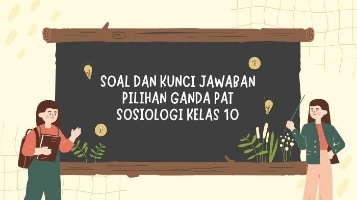 45 Contoh Soal dan Kunci Jawaban Pilihan Ganda PAT Sosiologi Kelas 10 Semester 2 ...
