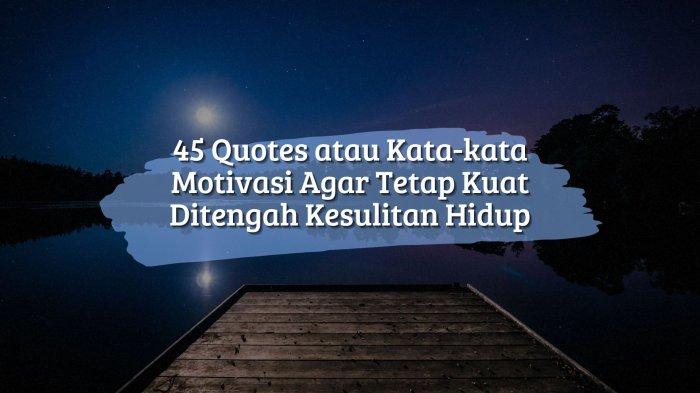 45 Quotes atau Kata-kata Motivasi Agar Tetap Kuat Ditengah Kesulitan ...