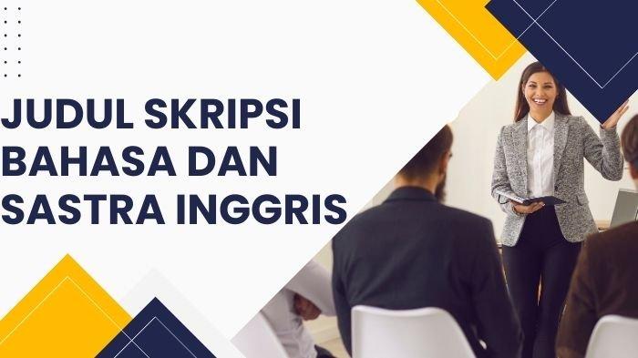 60 Judul Skripsi Bahasa dan Sastra Inggris Terbaru 2024 yang yang Mudah untuk Ide Penelitian ...