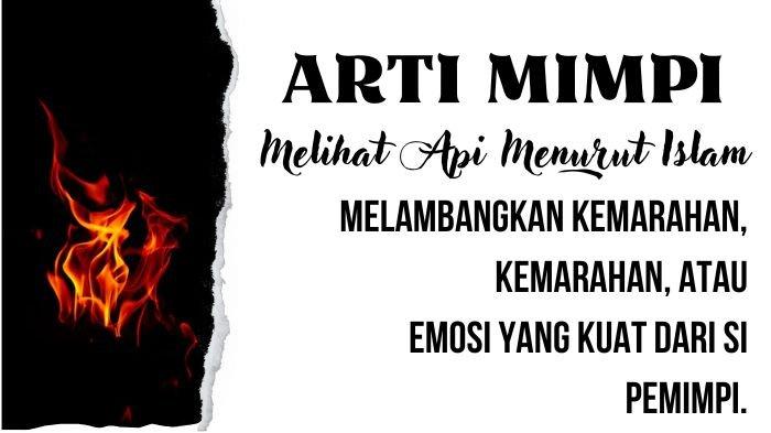 7 Arti Mimpi Melihat Api Menurut Islam, Peringatan Bahaya hingga ...
