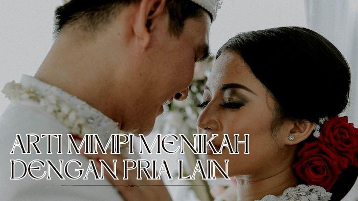 8 Arti Mimpi Menikah Dengan Pria Lain Simbol Awal Baru Dan Tinggalkan