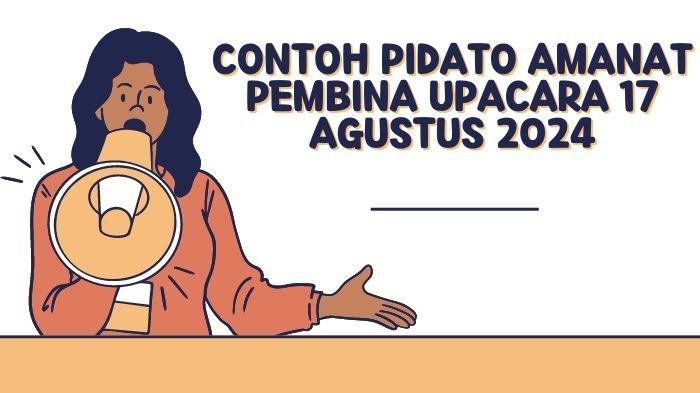 8 Pidato Amanat Pembina Upacara 17 Agustus 2024, HUT ke-79 RI Menarik dan Tidak Membosankan ...