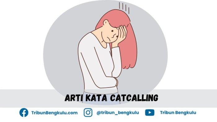Apa Itu Catcalling? Ketahui Dampak, Contoh Tindakan hingga Cara Melawan ...