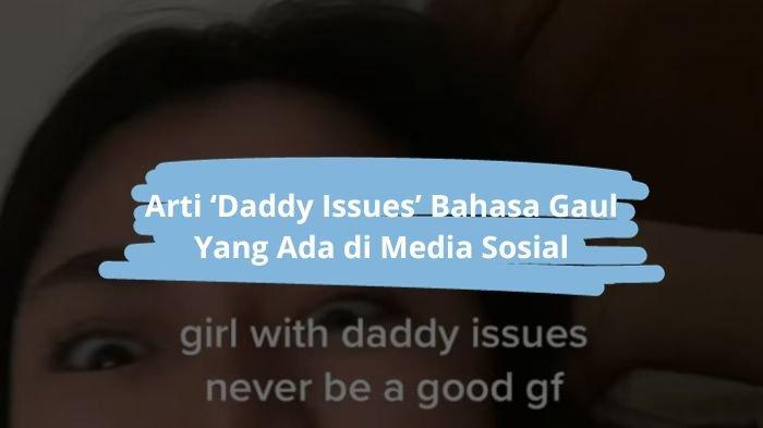 Arti Daddy Issues, Bahasa Gaul di Media Sosial Tentang Figur Ayah ...