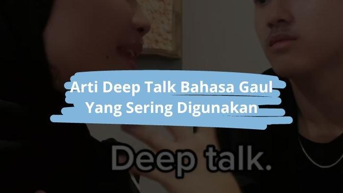 Arti Deep Talk, Bahasa Gaul Percakapan Mendalam dengan Lawan Bicara - Tribunbengkulu.com