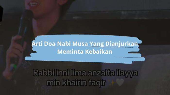 Arti Doa Nabi Musa yang Dianjurkan Ustad Agam, untuk Meminta Kebaikan ...