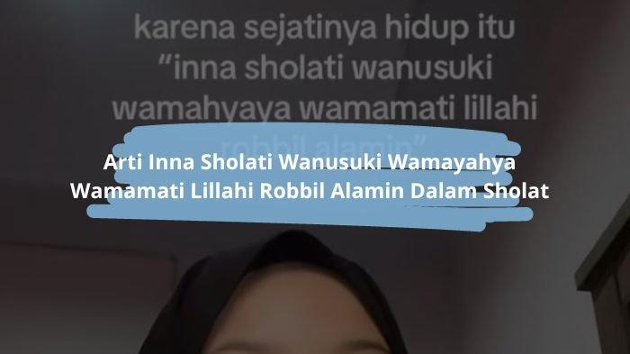 Arti Inna Sholati Wanusuki Wamayahya Wamamati Lillahi Robbil Alamin ...
