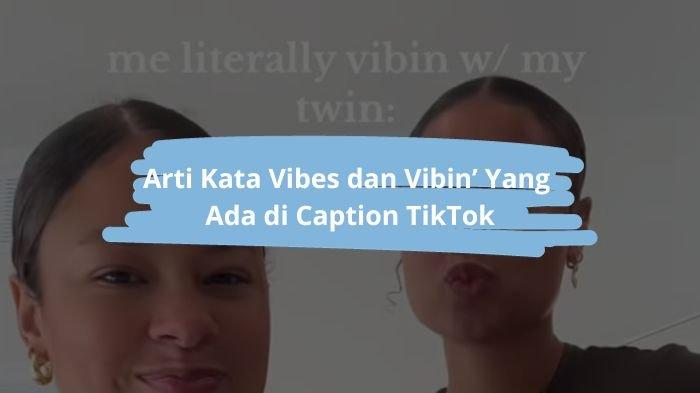 Arti Kata Vibes dan Vibin' Bahasa Gaul yang Sering Menggambarkan Situasi Diri - Tribunbengkulu.com