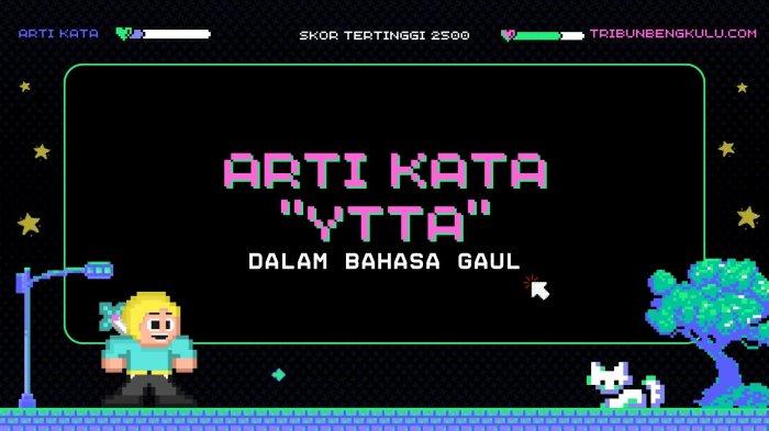 Arti Kata YTTA dalam Bahasa Gaul Beserta Contoh Penggunaan Katanya - Tribunbengkulu.com