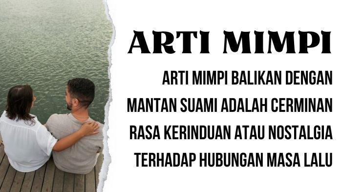 Arti Mimpi Rujuk dengan Mantan Suami, Padahal Sudah Menikah Lagi! Ada Sesuatu yang Terpendam ...