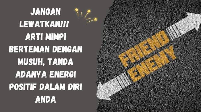 Transformasi Diri! Arti Mimpi Berteman Dengan Musuh, Simbol Energi ...