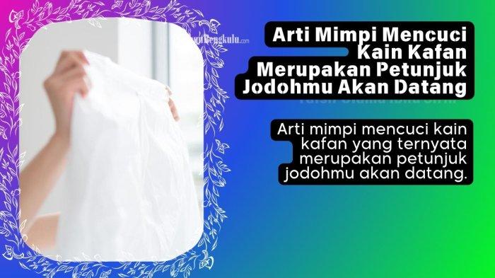 Jangan Minder! Arti Mimpi Mencuci Kain Kafan Merupakan Petunjuk Jodohmu ...