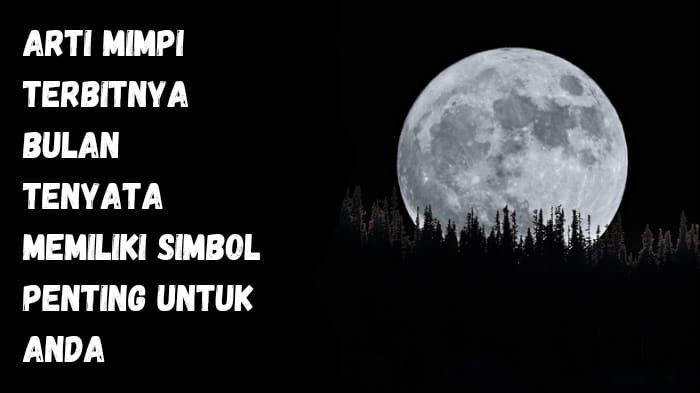 Awas! Jangan Lewatkan Arti Mimpi Terbitnya Bulan: Simbol Potensi dan ...