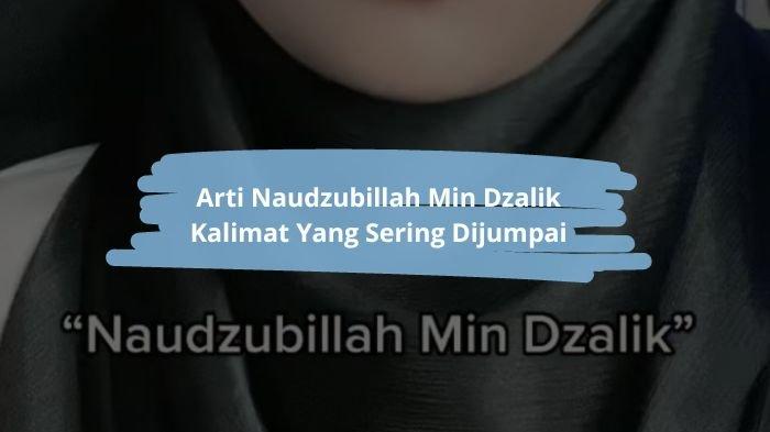 Arti Naudzubillah Min Dzalik, Sering Diucapkan Sehari-hari, Ini Penjelasannya - Tribunbengkulu.com