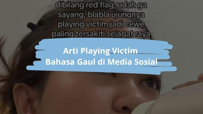 Arti Playing Victim, Istilah di Media Sosial Yang Ditujukan Pada Orang ...