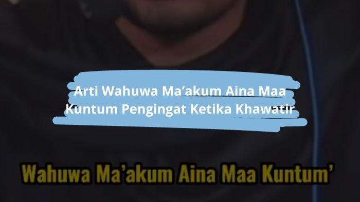 Arti Wahuwa Ma’akum Aina Maa Kuntum, Kalimat yang Jadi Pengingat Ketika ...