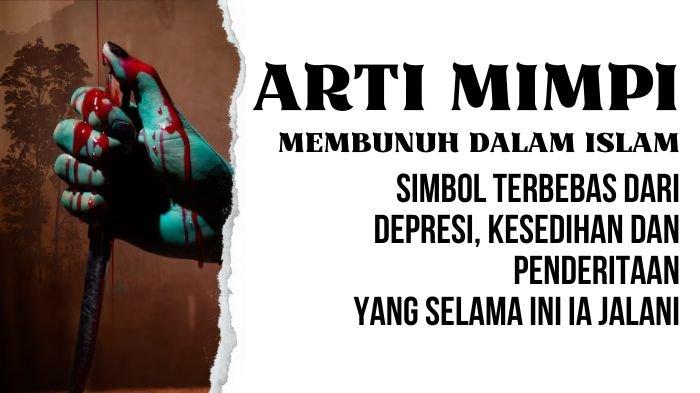 Bukan Kabar Buruk! 6 Arti Mimpi Membunuh Manusia dalam Islam, Justru ...