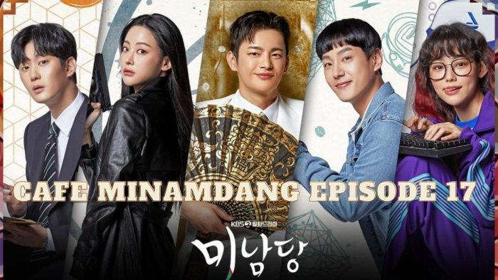 Cafe Minamdang Episode 17 Sub Indo, Link Nonton, Jadwal Tayang dan Sinopsis Bukan di ...