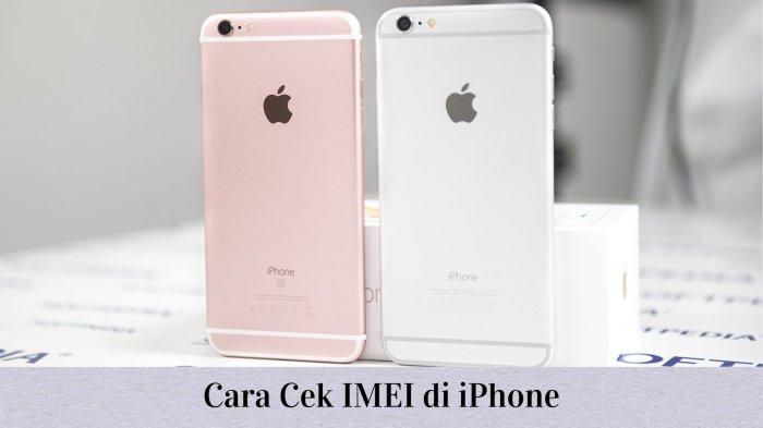 5 Cara Cek IMEI di iPhone Mudah dan Cepat Supaya Tahu iPhone yang Kamu Gunakan Asli atau Palsu ...
