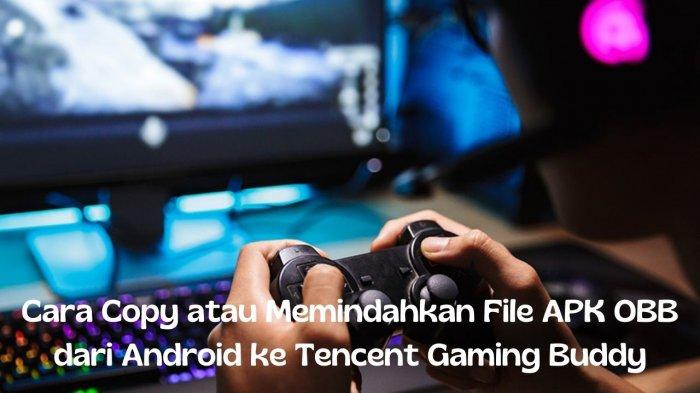 Cara Copy atau Memindahkan File APK OBB dari Android ke Tencent Gaming ...