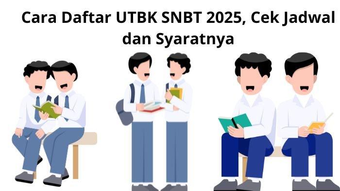 Cara Daftar UTBK SNBT 2025, Cek Jadwal dan Syaratnya Bagi Siswa yang Tak Lulus SNBP ...