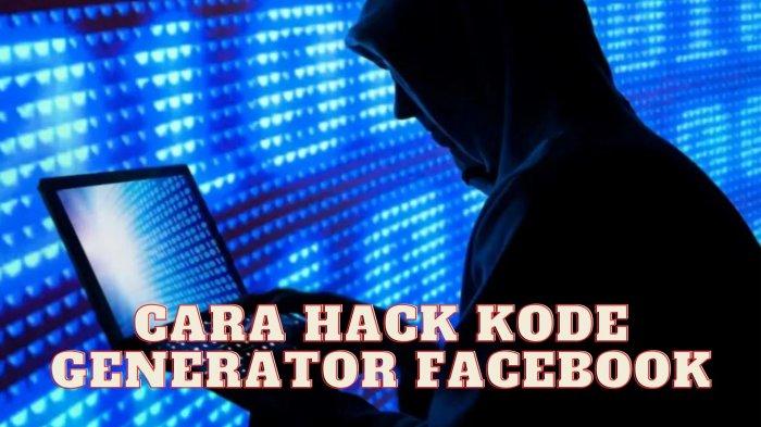 Cara Hack Kode Generator Facebook Lengkap dengan Menggunakan Aplikasi ...