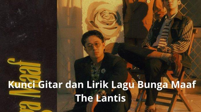 Chord Kunci Gitar dan Lirik Lagu Bunga Maaf-The Lantis: Andai angin ...