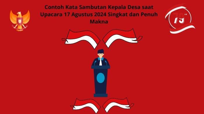 Contoh Kata Sambutan Kepala Desa saat Upacara 17 Agustus 2024 Singkat dan Penuh Makna ...
