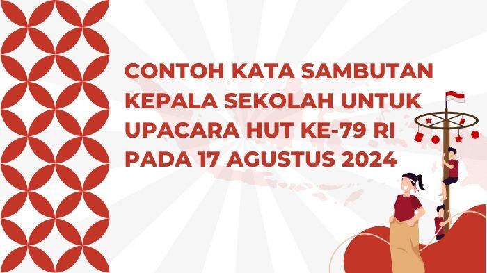 Contoh Kata Sambutan Kepala Sekolah untuk Upacara HUT ke-79 RI Pada 17 Agustus 2024 ...