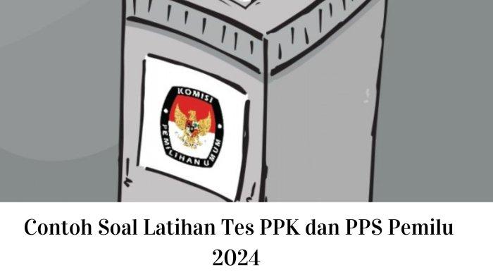 Kumpulan Contoh Soal Latihan Tes PPK dan PPS Pemilu 2024 Lengkap dengan ...