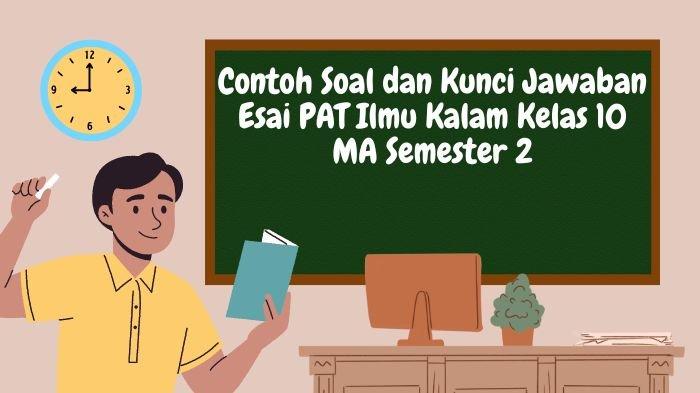 Contoh Soal dan Kunci Jawaban Esai PAT Ilmu Kalam Kelas 10 MA Semester 2 - Tribunbengkulu.com