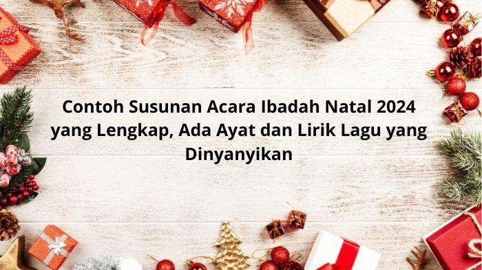 Contoh Susunan Acara Ibadah Natal 2024 yang Lengkap, Ada Ayat dan Lirik Lagu yang Dinyanyikan ...