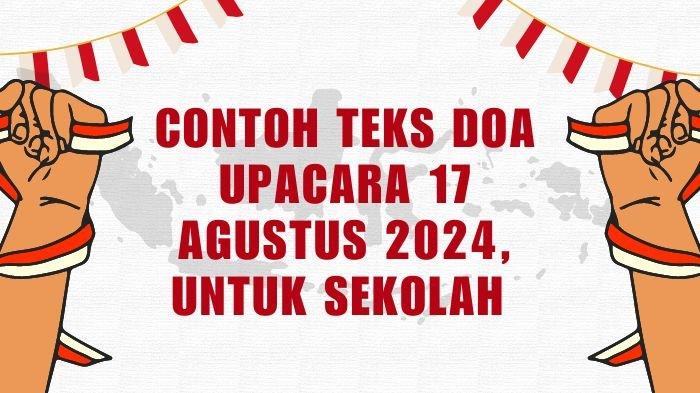 Contoh Teks Doa Upacara 17 Agustus 2024 untuk Dibacakan di Sekolah pada Momen HUT ke 79 RI ...