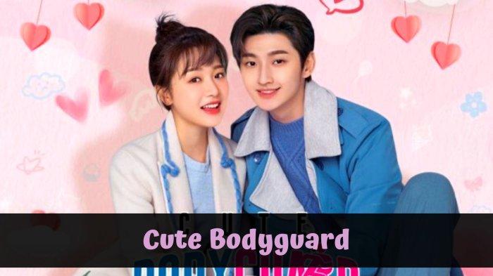Tayang Besok, Ini Link Nonton Drama China Cute Bodyguard Sub Indo, Lengkap dengan Sinopsisnya ...