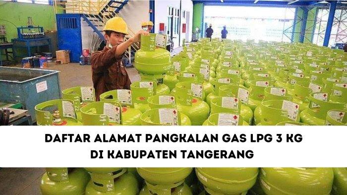Daftar Alamat Pangkalan Gas LPG 3 Kg di Kabupaten Tangerang, Banten ...