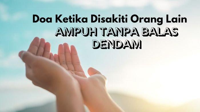 Doa Ketika Disakiti Orang Lain Bersumber dari Ayat Al Quran, Terbebas ...