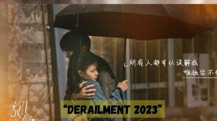 Download Drama China Derailment 2023 Episode 1, 2, 3, 4, 5, 6, 7 Sub Indo Tayang di YoukuTV ...