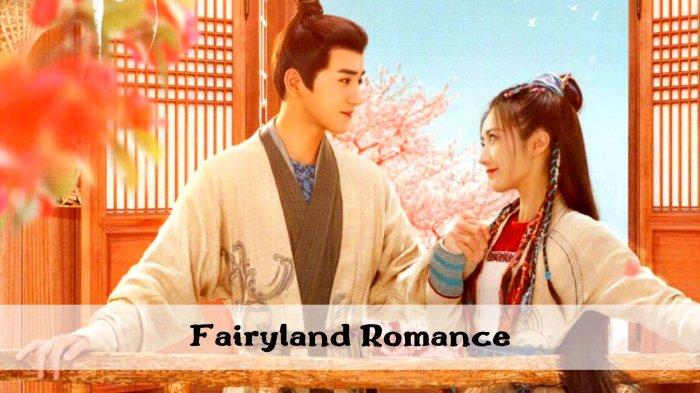 Sinopsis dan Link Nonton Fairyland Romance Full Episode 1 - 24 END Sub Indo Lengkap dengan ...
