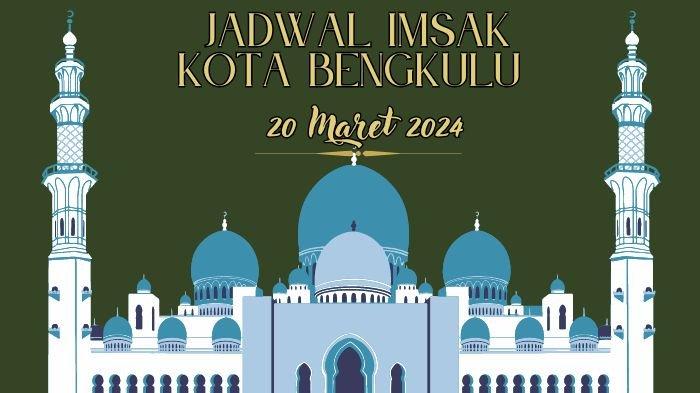 Link Download Gratiis Jadwal Imsak Kota Bengkulu 20 Maret 2024, Lengkap Jadwal Buka Puasa 1445 H ...