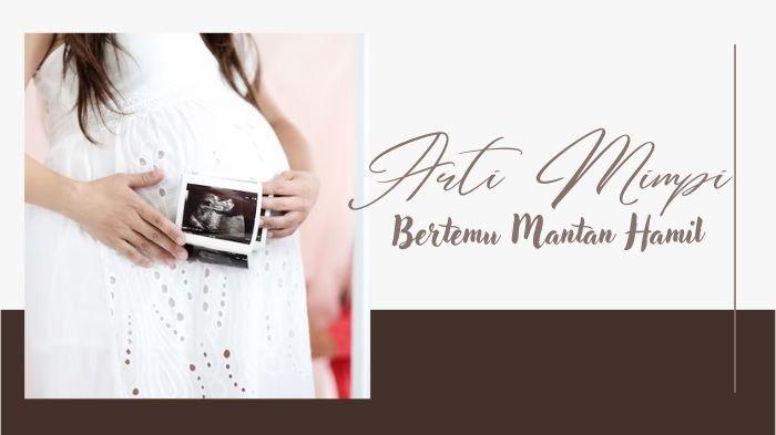 Arti Mimpi Bertemu Mantan Pacar Hamil: Pertanda Baik atau Buruk ...